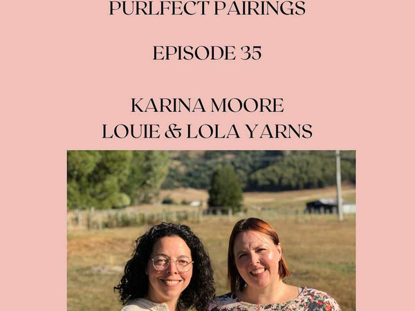 An interview with Purlfect Pairings Knitting Podcast - Louie & Lola Yarns